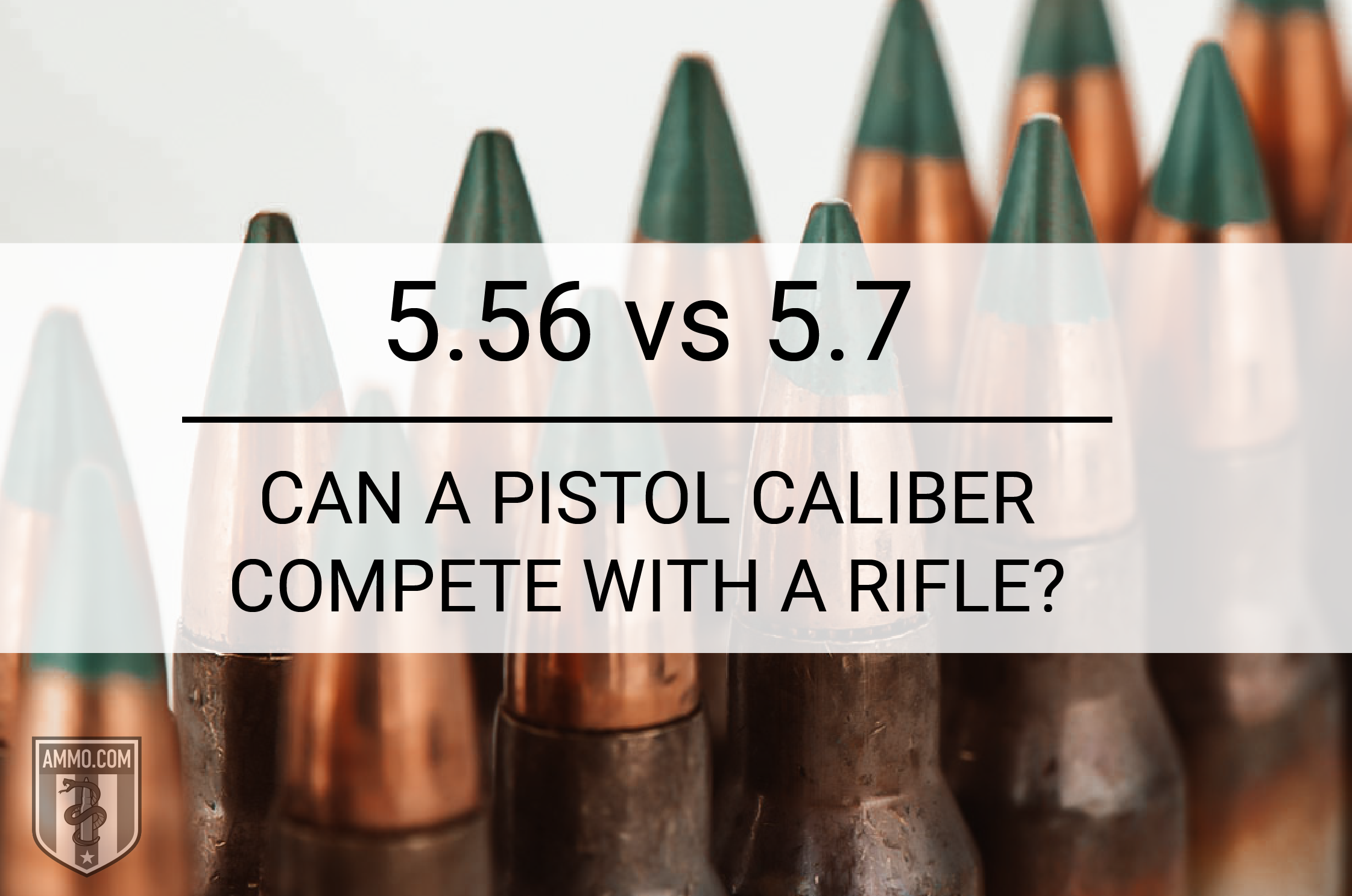 5 56 Vs 5 7 Rifle Caliber Vs Pistol Caliber By Ammo
