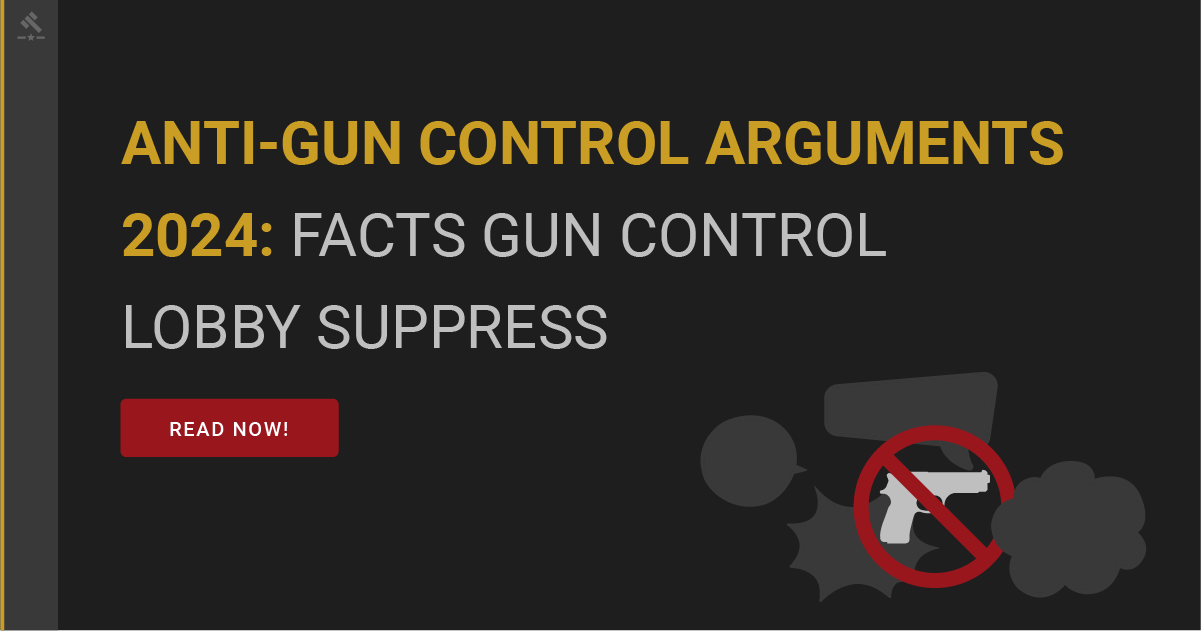 Anti-Gun Control Arguments 2024: Facts Gun Control Lobby Suppress