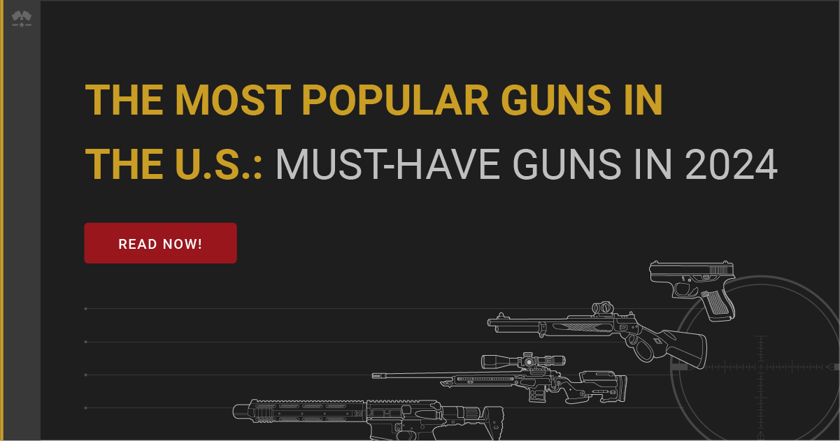 Most Popular Guns in the U.S.: The Must-Have Guns in 2024