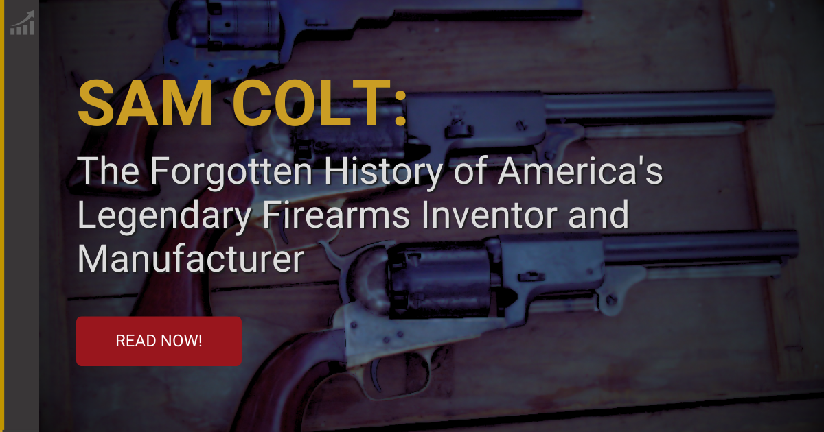 Sam Colt: The Forgotten History of America's Legendary Firearms ...