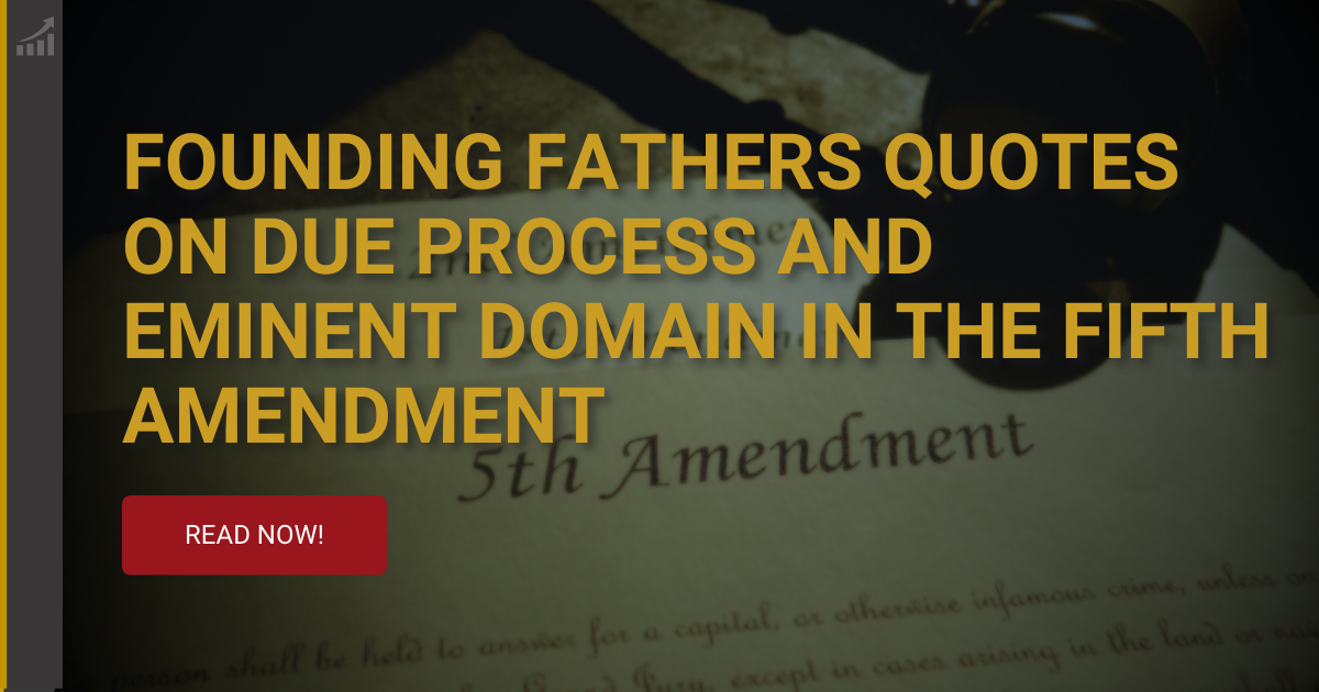 Founding Fathers Quotes on Due Process and Eminent Domain in the Fifth ...