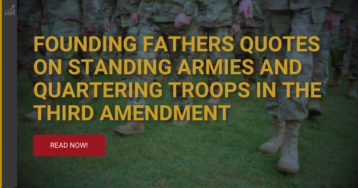 Founding Fathers Quotes On Standing Armies And Quartering Troops In The