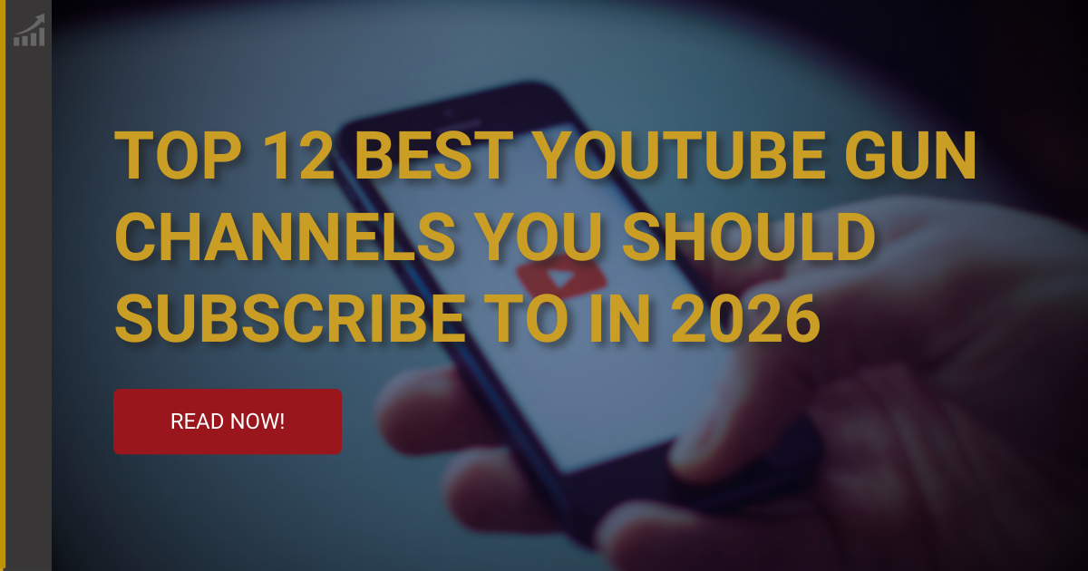 Top 12 Best YouTube Gun Channels You Should Subscribe to in 2026